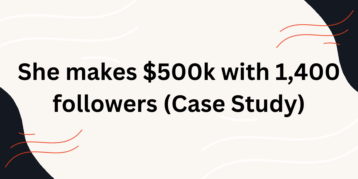 She makes $500k with 1,400 followers (Case Study)
